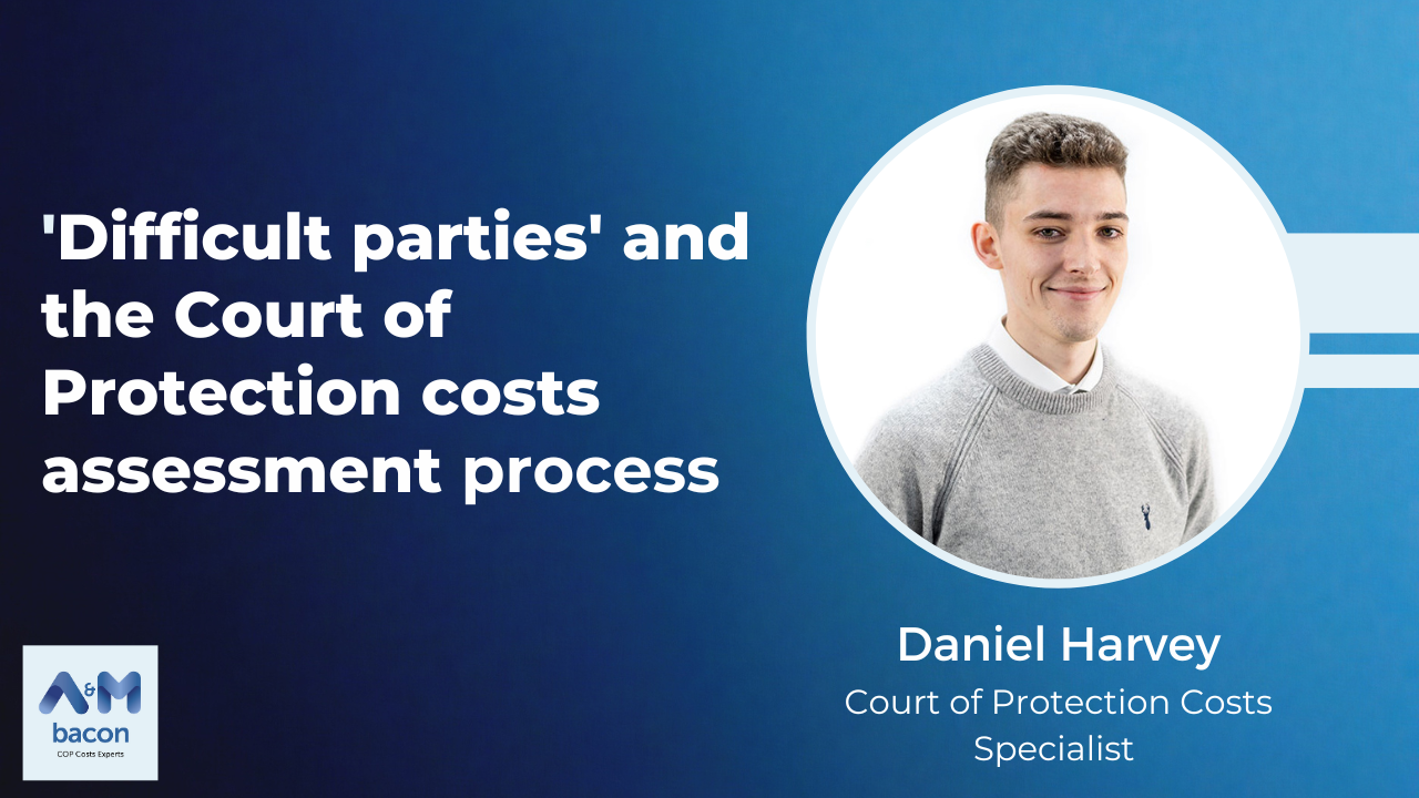 Difficult Parties’ And The Court Of Protection Costs Assessment Process ...